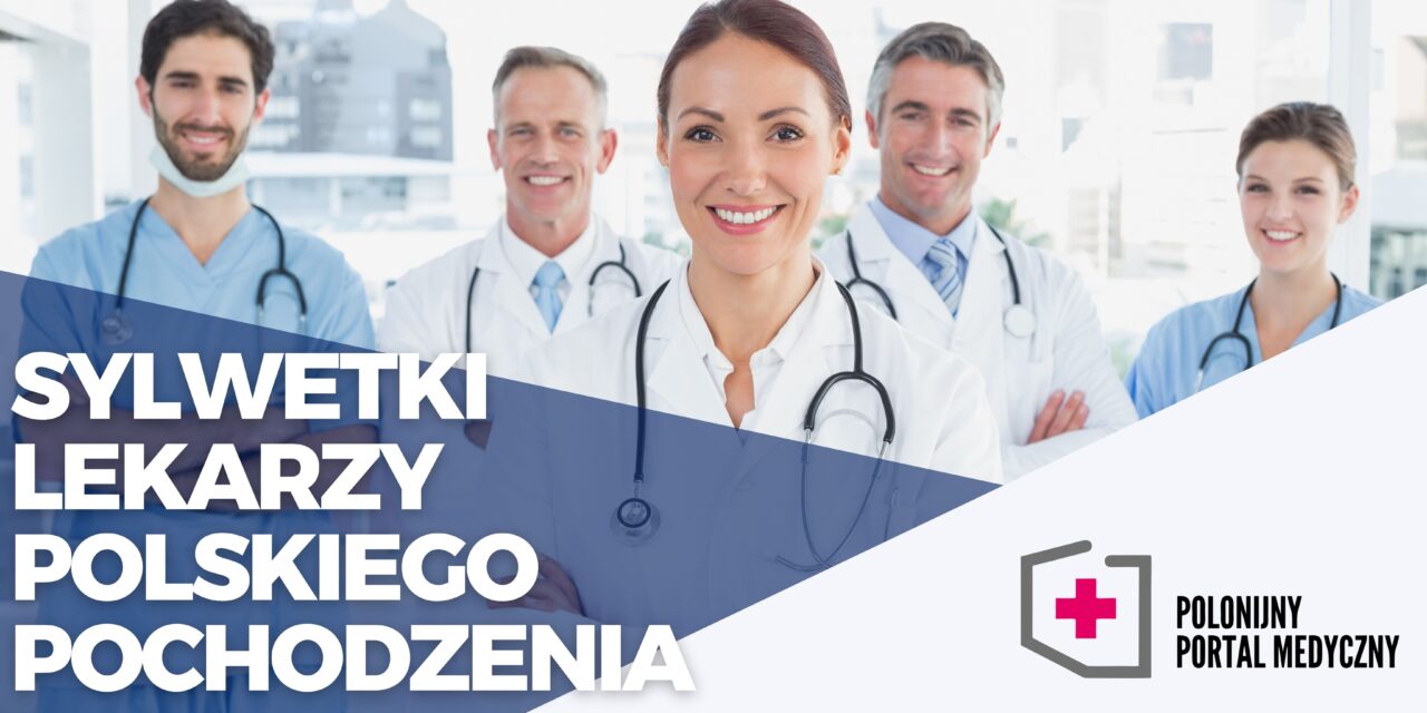 Polonijny Portal Medyczny. Łączymy lekarzy polskiego pochodzenia z całego świata | Polonijny ...