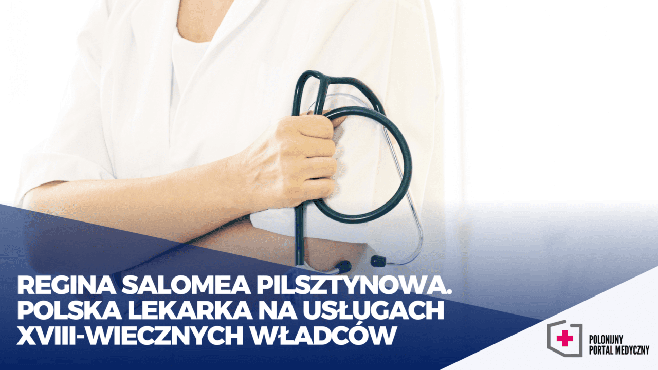 Regina Salomea Pilsztynowa. Polska lekarka na usługach XVIII-wiecznych władców | Polonijny ...