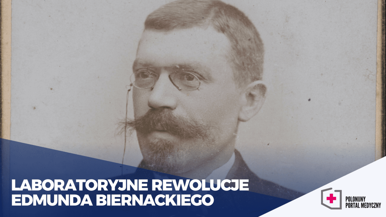 Laboratoryjne rewolucje Edmunda Biernackiego | Polonijny Portal Medyczny