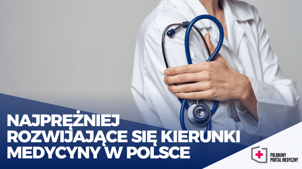 Najprężniej rozwijające się kierunki medycyny w Polsce | Polonijny Portal Medyczny