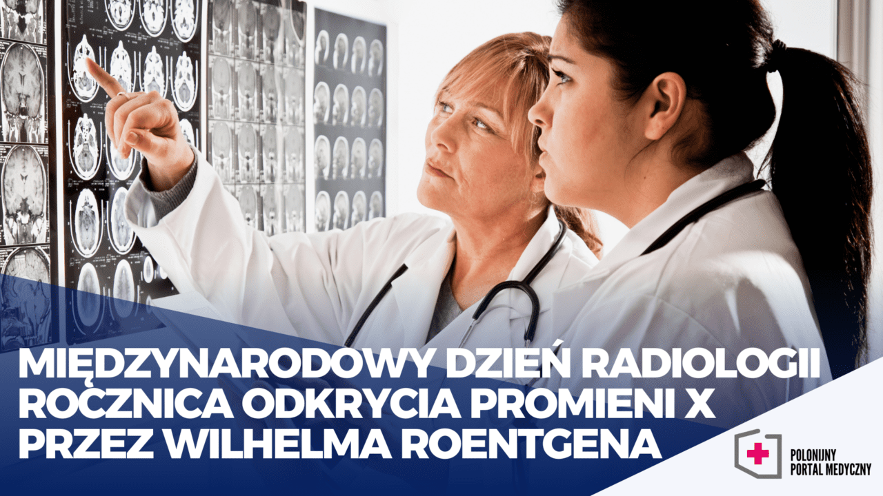 Międzynarodowy Dzień Radiologii. Rocznica odkrycia promieni X przez Wilhelma Roentgena ...