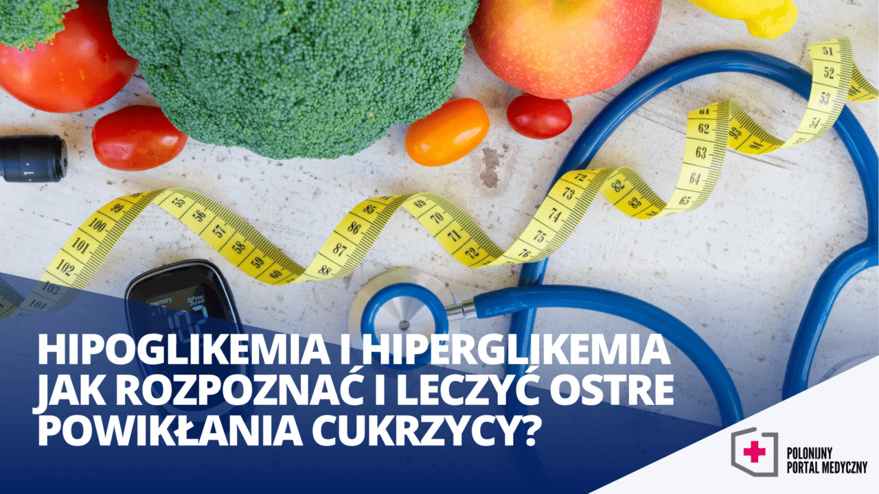 Hipoglikemia i hiperglikemia. Jak rozpoznać i leczyć ostre powikłania ...